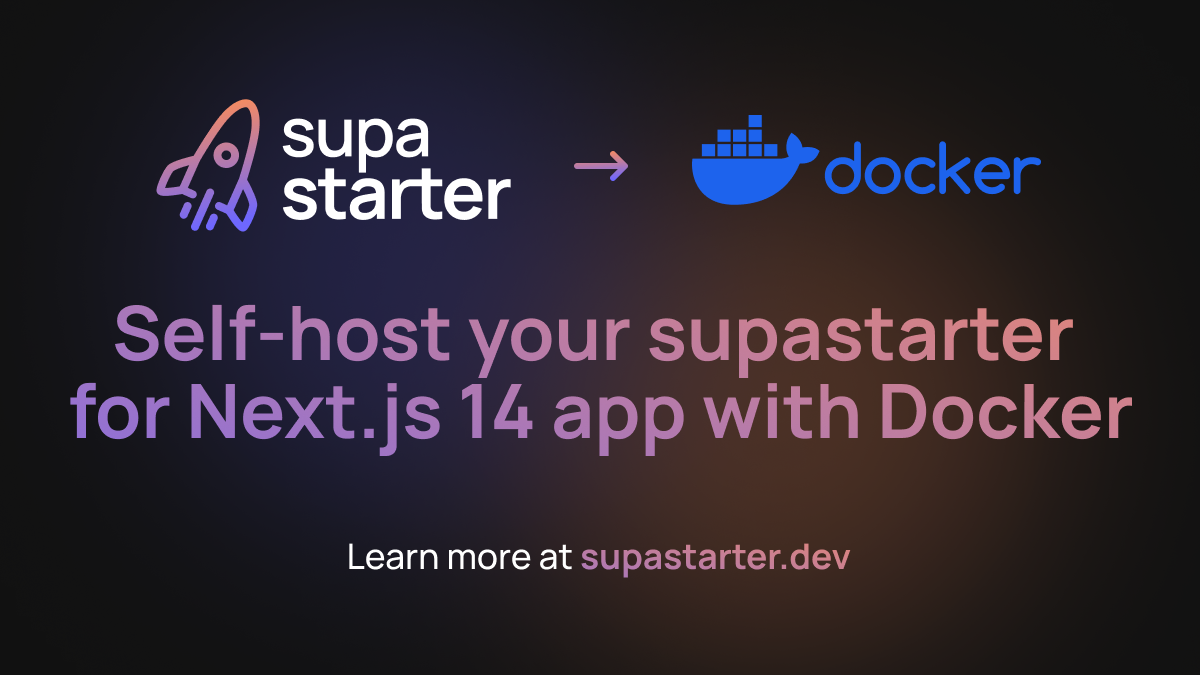 Self-host your supastarter for Next.js 14 app with Docker | supastarter - Ship your SaaS in days